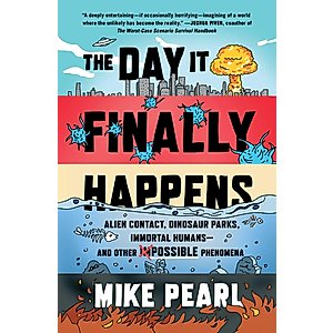 The Day It Finally Happens: Alien Contact, Dinosaur Parks, Immortal Humans―and Other Possible Phenomena