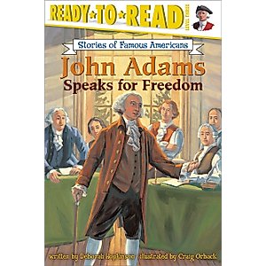 John Adams Speaks for Freedom: Ready-to-Read Level 3 (Ready-to-Read Stories of Famous Americans)