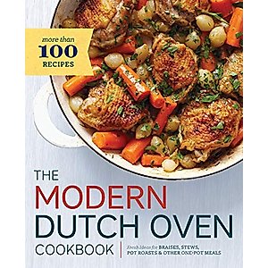 The Modern Dutch Oven Cookbook: Fresh Ideas for Braises, Stews, Pot Roasts, and Other One-Pot Meals