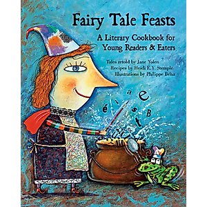 Fairy Tale Feasts: A Literary Cookbook for Young Readers and Eaters