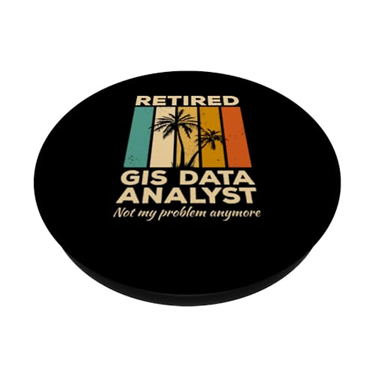 Retired GIS Data Analyst Not My Problem Anymore PopSockets Standard PopGrip