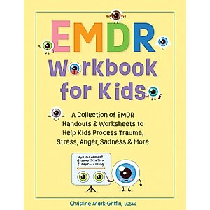 EMDR Workbook for Kids: A Collection of EMDR Handouts & Worksheets to Help Kids Process Trauma, Stress, Anger, Sadness & More (EMDR for Kids)
