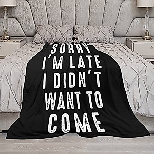 Sorry I'm Late I Didn't Want to Come Flannel Fleece Throw Blanket Soft Warm Lightweight Fuzzy Plush Blankets for Bed Couch Sofa 50"x60"