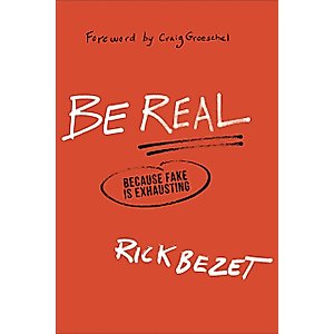 Be Real: Because Fake Is Exhausting