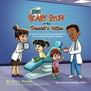 (NOT) Scary Stuff at the Dentist's Office: A Tear-Free, Fear Free Adventure Into Creating Healthy Smiles (The (Not) Scary First Experiences Books)