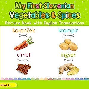 My First Slovenian Vegetables & Spices Picture Book with English Translations: Bilingual Early Learning & Easy Teaching Slovenian Books for Kids (Teach & Learn Basic Slovenian words for Children)