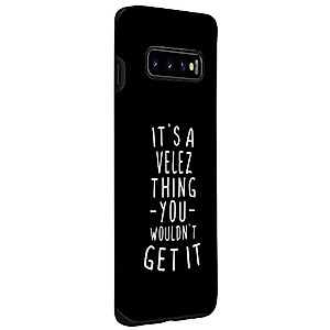 Galaxy S10 It's A Velez Thing You Wouldn't Get It Last Name Gift Case