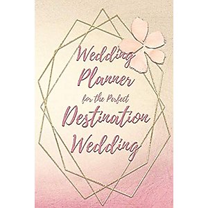 Wedding Planner for the Perfect Destination Wedding: Wedding Planning Checklists and Organizer Guide to Help Plan Your Perfect Big Day at Your Dream Location!