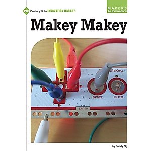 Makey Makey (21st Century Skills Innovation Library: Makers as Innovators)