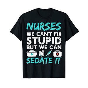 Nurse Can't Fix Stupid But We Can Sedate It Funny Nurselife T-Shirt