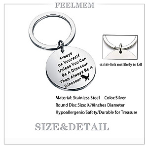 FEELMEM Dinosaur Keychain Dinosaur Gift Always Be Yourself Unless You Can Be A Dinosaur Jewelry Animal Spirit Gift (silver)
