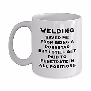 Weld Coffee Mug - Welding Saved Me from Being A Pornstar - Funny Welding Gifts Welder Men Women