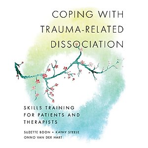 Coping with Trauma-Related Dissociation: Skills Training for Patients and Therapists (Norton Series on Interpersonal Neurobiology)