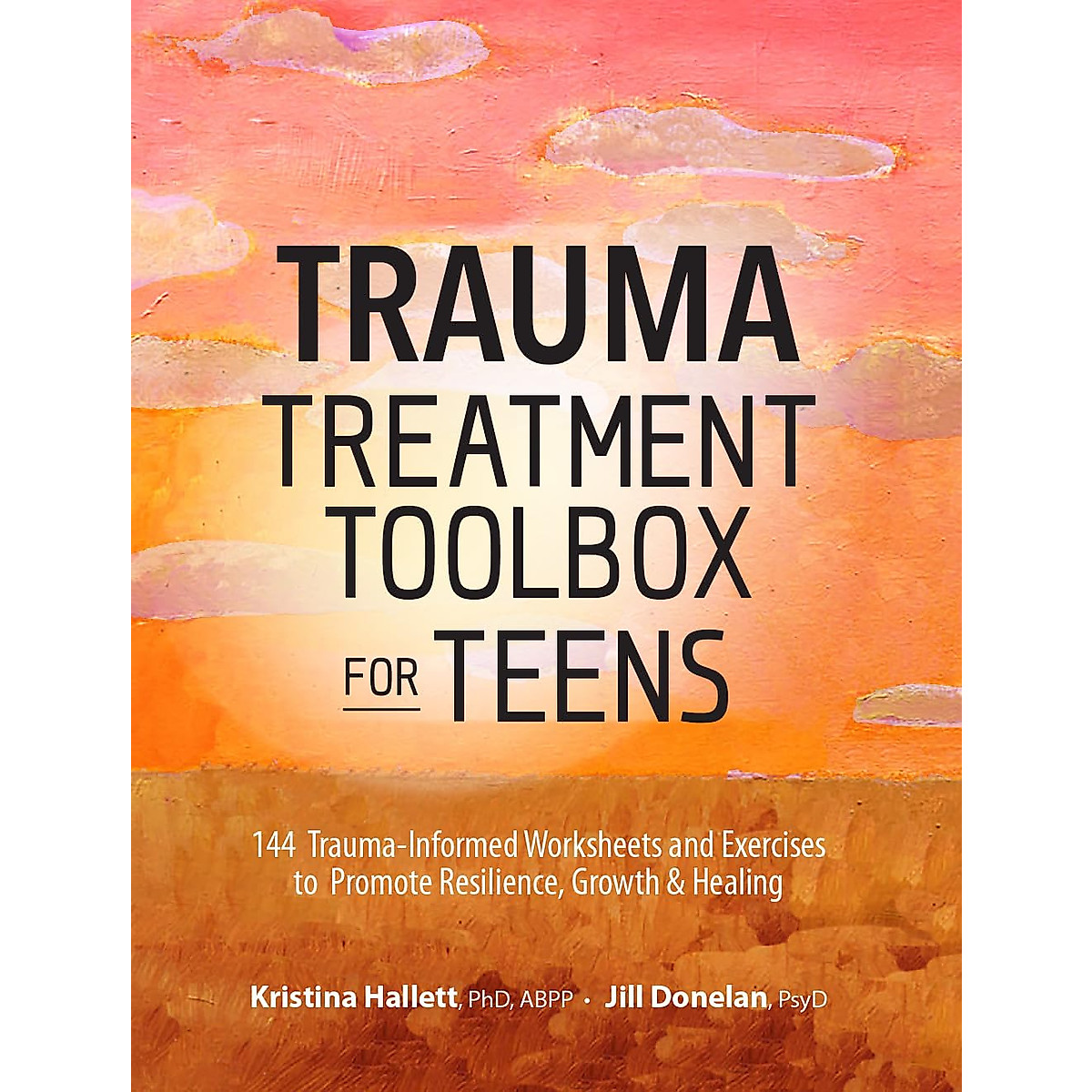 Trauma Treatment Toolbox for Teens: 144 Trauma:Informed Worksheets and Exercises to Promote Resilience, Growth & Healing