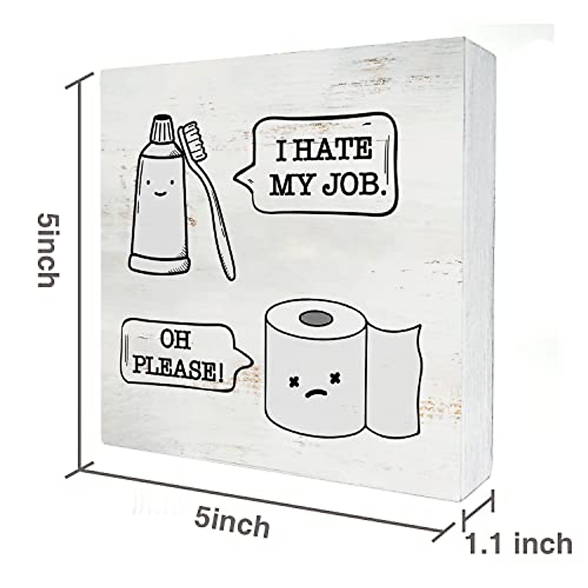 I Hate My Job Oh Please Wood Box Sign Decor Rustic Humor Toilet Paper Toothbrush Wooden Box Sign Block Plaque for Wall Tabletop Desk Home Bathroom Decoration 5" x 5"
