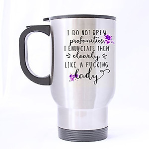 SCSF I Do Not Spew Profanities I Enunciate Them Clearly Like A Fucking Lady Travel Mug or Tea Cup,Stainless Steel 14 Ounces