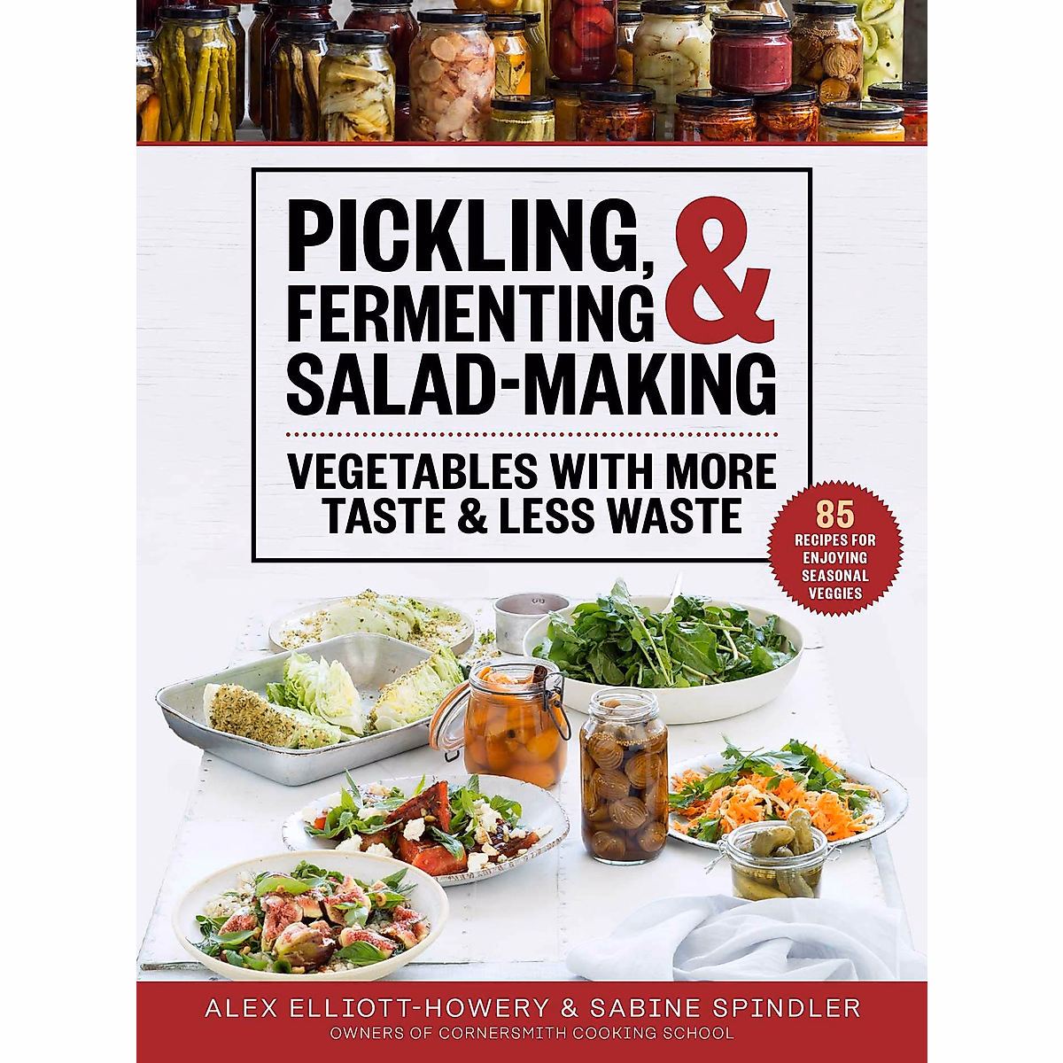 Pickling, Fermenting & Salad-Making: Vegetables with More Taste & Less Waste