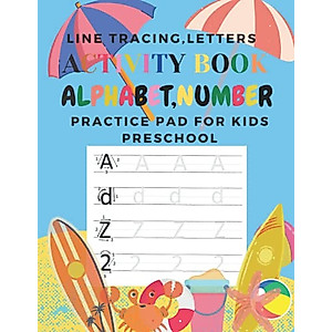ACTIVITY BOOK ALPHABET,NUMBER PRACTICE PAD FOR KIDS,LETTERS, LINE TRACING: LEARNING TO WRITE AND COLOR ALPHABET,NUMBER AND LINE TRACING .PRACTICE HAND ... FOR PRESCHOOL,KINDERGARTEN AND KIDS AGES 3-5