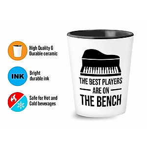 Piano lover Gift Shot Glass 1.5oz - The best players are on the bench - Pianist Keyboard Instrument Piano Lover Musician Music Lover Grand Piano Upright Piano