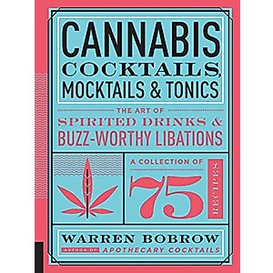 Cannabis Cocktails, Mocktails & Tonics: The Art of Spirited Drinks and Buzz-Worthy Libations