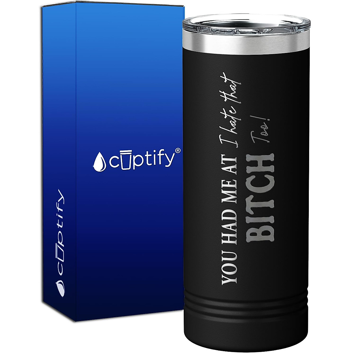 Cuptify You Had Me at I Hate That Too! Skinny Tumbler with Lid Laser Engraved on Black 22 oz Insulated Stainless Steel Best Friend Birthday Gift For Women