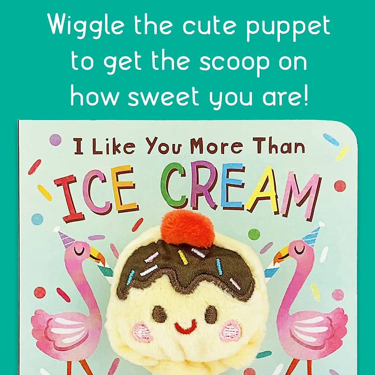 I Like You More Than Ice Cream Finger Puppet Board Book for Little Dessert Lovers, Ages 1-4 (Finger Puppet Book)