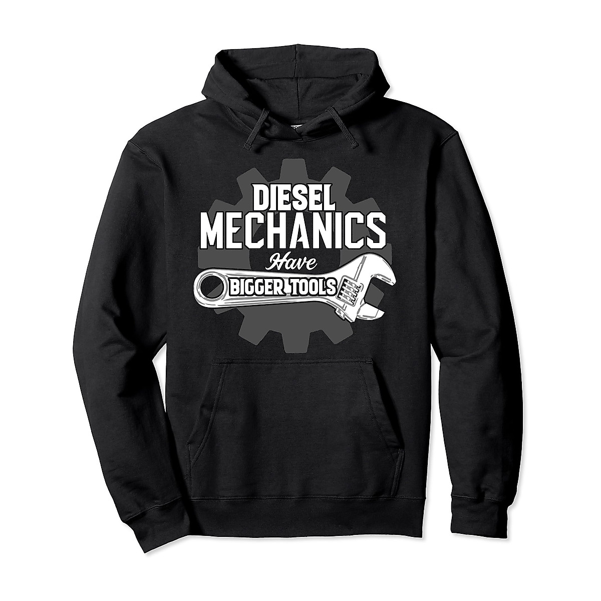 Diesel Mechanics Have Bigger Tools Pullover Hoodie