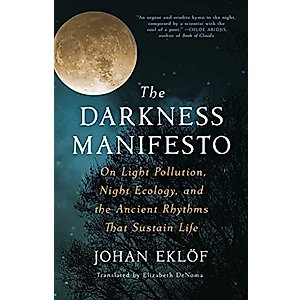 The Darkness Manifesto: On Light Pollution, Night Ecology, and the Ancient Rhythms That Sustain Life