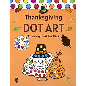 Thanksgiving Dot Art Coloring Book for Kids: Dot Markers Activity Book for Boys & Girls | Thanksgiving Gifts for Toddlers