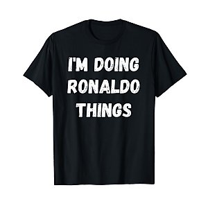 Ronaldo Gifts, I'm Doing Ronaldo Things T-Shirt