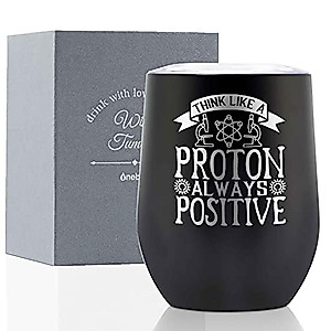 Onebttl Science Chemistry Physics Gifts, Think Like A Proton Always Positive, 12oz Stainless Steel Wine Tumbler Mug with Spill-Proof Lid