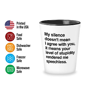 Bubble Hugs Sarcastic Funny Shot Glass 1.5oz - My Silence Doesn't Mean I Agree - Witty Sarcasm Comedy Adult Humor Inappropriate Hilarious Jokes