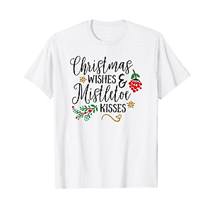 Christmas Wishes Mistletoe Kisses Christmas Shirts For Women T-Shirt