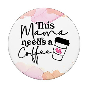 This Mama Needs A Coffee Mom Life Coffee Lover Motherhood PopSockets Swappable PopGrip
