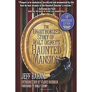 The Unauthorized Story of Walt Disney's Haunted Mansion: Second Edition