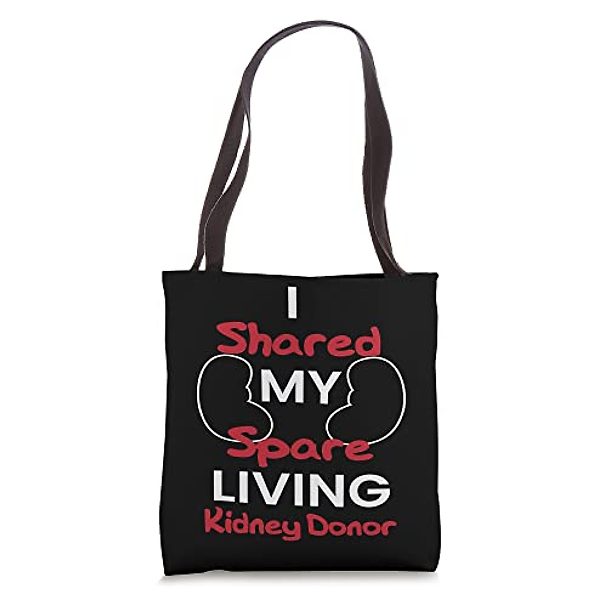 Kidney Donation I Shared My Spare Living I Organ Donor Tote Bag