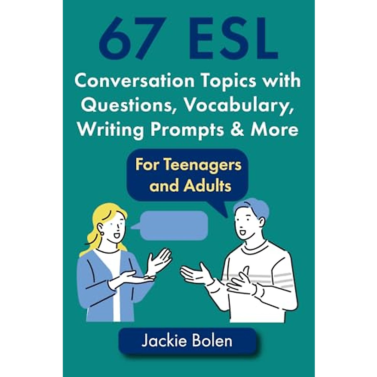 67 ESL Conversation Topics with Questions, Vocabulary, Writing Prompts & More:: For Teenagers and Adults (Teaching ESL Speaking and Conversation to Intermediate-Advanced Learners)