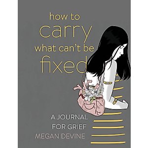 How to Carry What Can't Be Fixed: A Journal for Grief