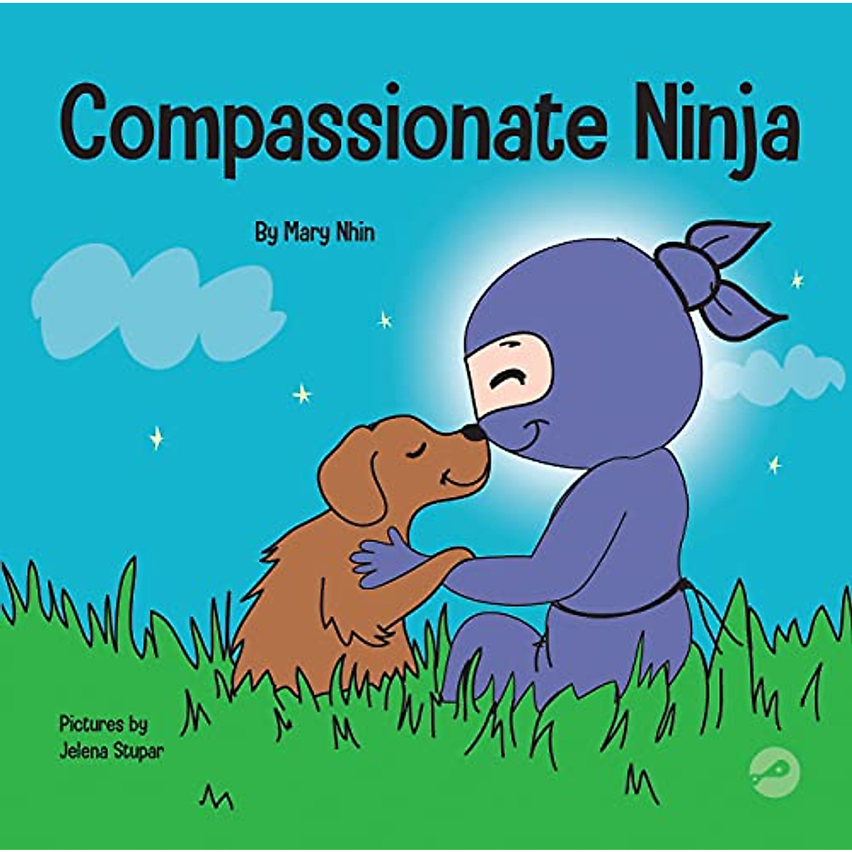 Compassionate Ninja: A Children's Book About Developing Empathy and Self Compassion (Ninja Life Hacks)