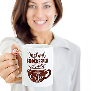 Instant Bookkeeper Coffee & Tea Gift Mug And Best Ceramic Cup Gifts for Bookkeeping Accountant And CPA Men & Women (11oz)