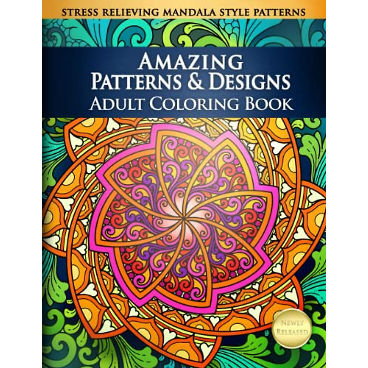 Amazing Patterns and Designs Adult Coloring Book : Stress Relieving Mandala Style Patterns