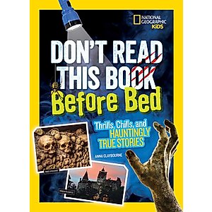 Don't Read This Book Before Bed: Thrills, Chills, and Hauntingly True Stories