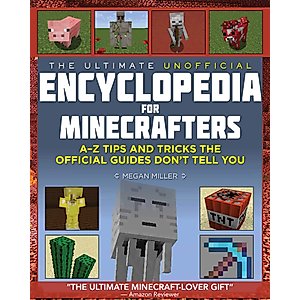 Ultimate Unofficial Encyclopedia for Minecrafters: An A - Z Book of Tips and Tricks the Official Guides Don't Teach You