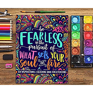 An Inspirational Colouring Book For Everyone: Be Fearless In The Pursuit Of What Sets Your Soul On Fire