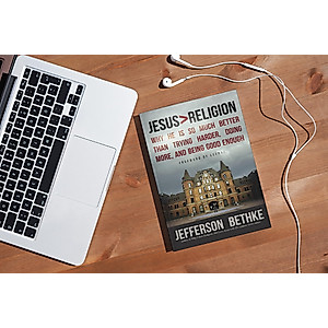 Jesus > Religion: Why He Is So Much Better Than Trying Harder, Doing More, and Being Good Enough