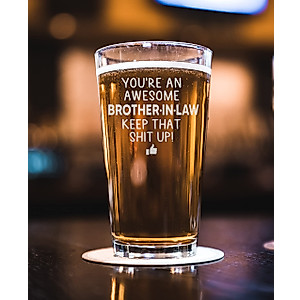 NeeNoNex You are an Awesome Brother in Law Keep That Up Beer Pint Great and Sarcastic Gift For Brother in Laws Beer Glass Birthday Present