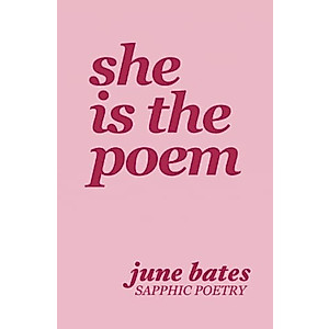 She Is The Poem: sapphic poetry on love and becoming