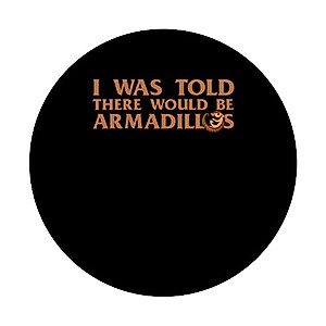 I Was Told There Would Be Armadillos Armoured Armadillo PopSockets Swappable PopGrip