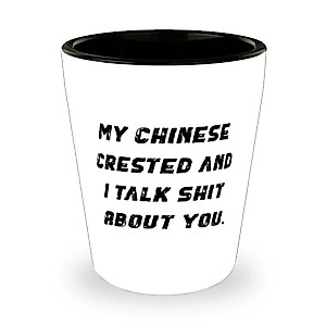 My Chinese Crested and I Talk Shit About. Chinese Crested Dog Shot Glass, Brilliant Chinese Crested Dog, Ceramic Cup For Pet Lovers