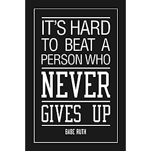 Babe Ruth Its Hard to Beat A Person Who Never Gives Up Sports Motivational Black Inspirational Teamwork Quote Inspire Quotation Positivity Support Motivate Cool Wall Decor Art Print Poster 24x36
